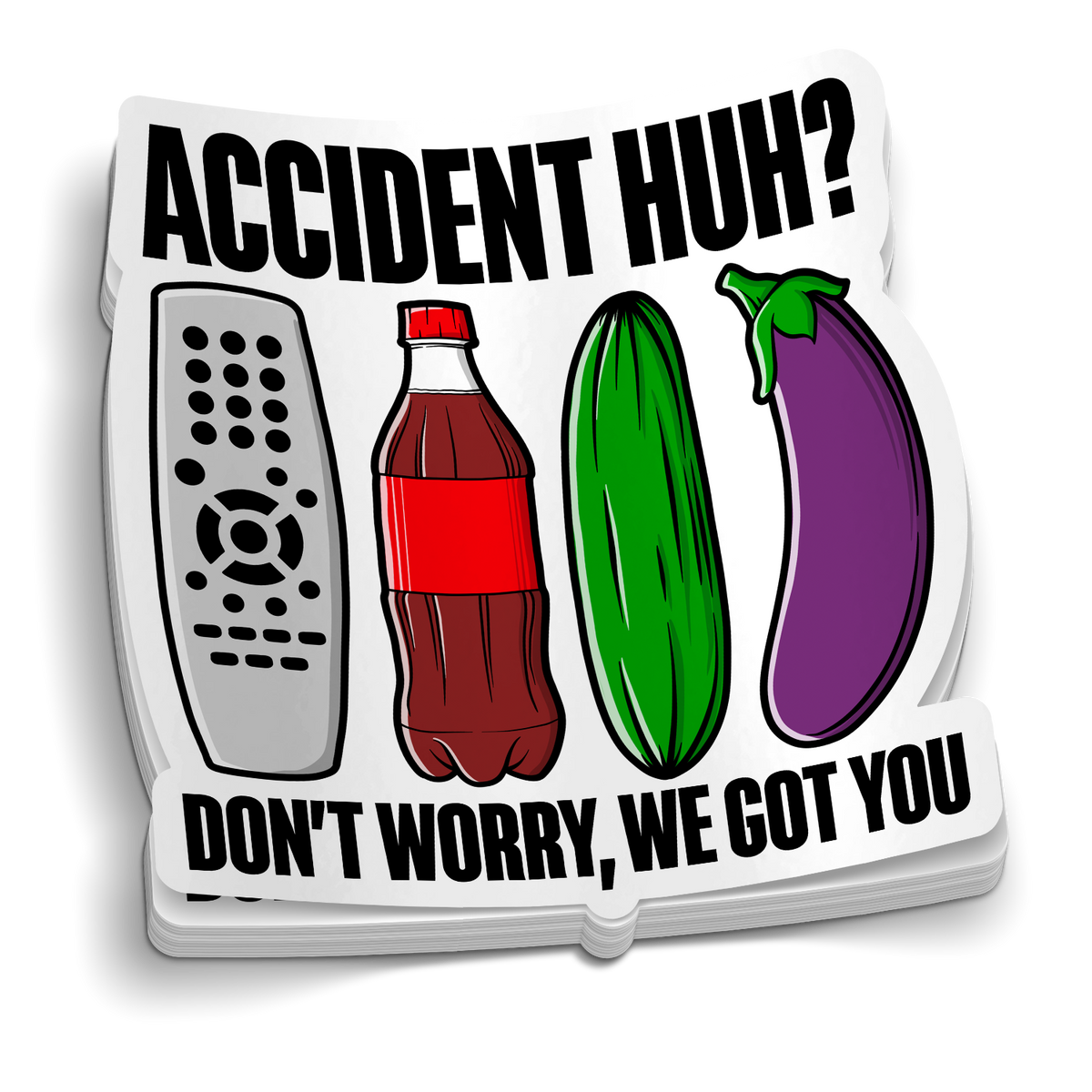 Accident Huh? We Got You Sticker