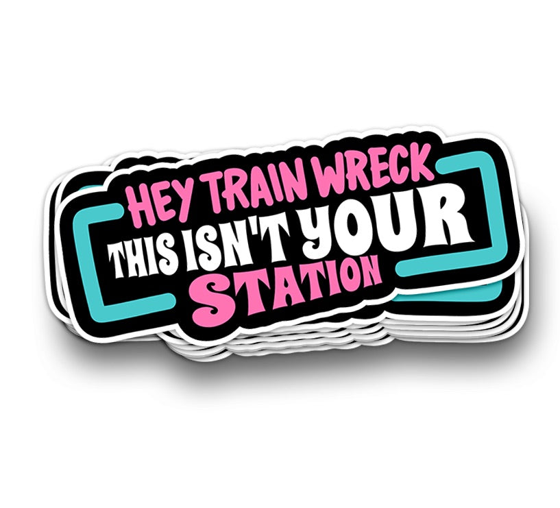 Hey Trainwreck - Funny Sarcastic Stickers